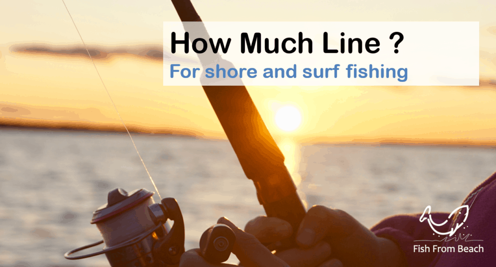 How Much Line for Surf Fishing ? – Fish From Beach